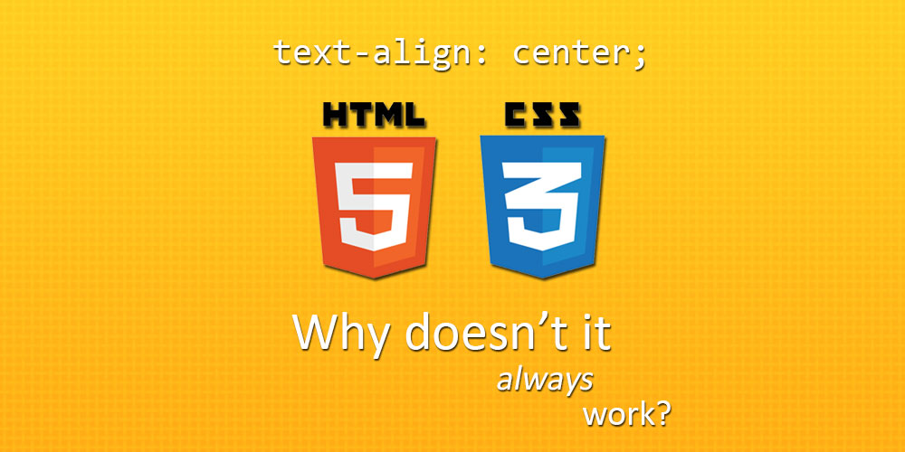 Why Doesn t Text align Center Work A Primer On Block And Inline