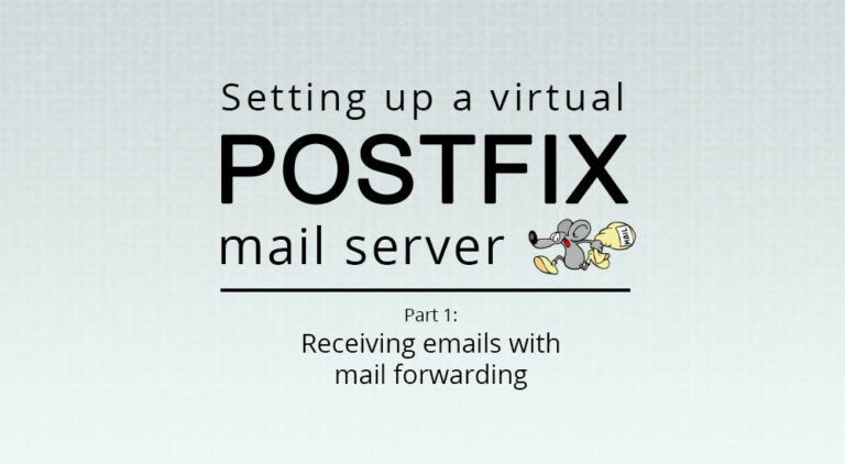 Setting Up A Virtual Postfix Mail Server — Part 1 Receiving Emails With Mail Forwarding