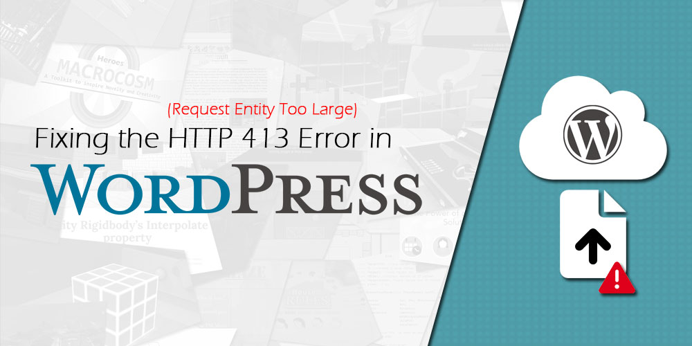 Fixing The HTTP 413 Request Entity Too Large Error In WordPress Fixing The HTTP 413 Request Entity Too Large Error In WordPress