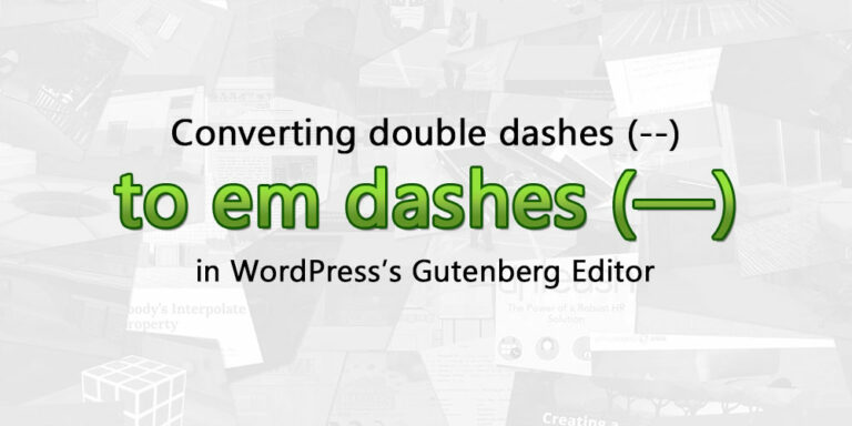 How I made double dashes automatically convert to em dashes in WordPress Gutenberg Editor ...